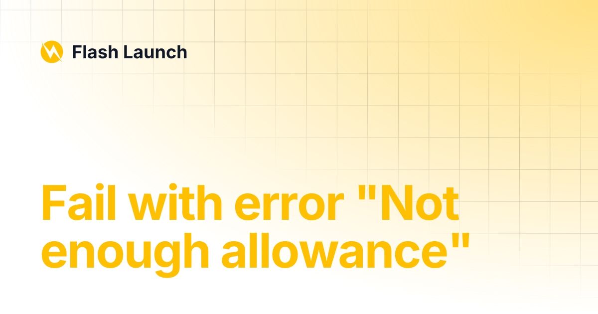Fail with error "Not enough allowance" | Flash Launch