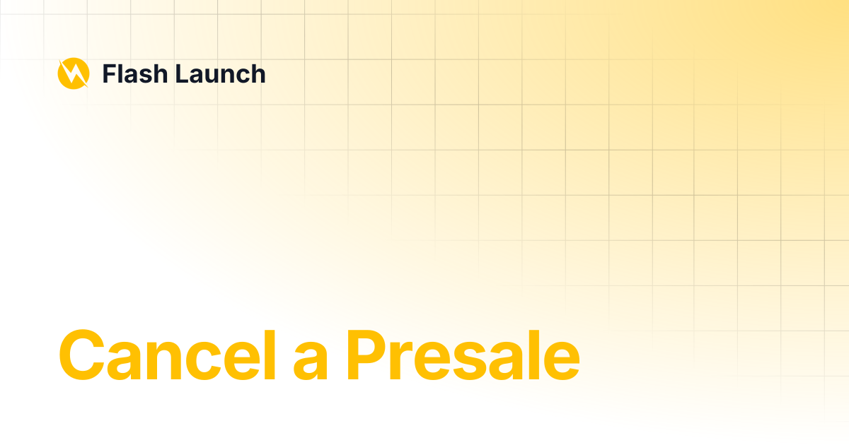 Cancel a Presale | Flash Launch