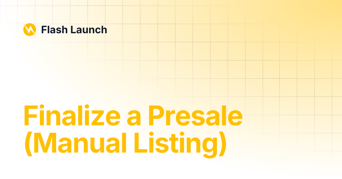 Finalize a Presale (Manual Listing) | Flash Launch