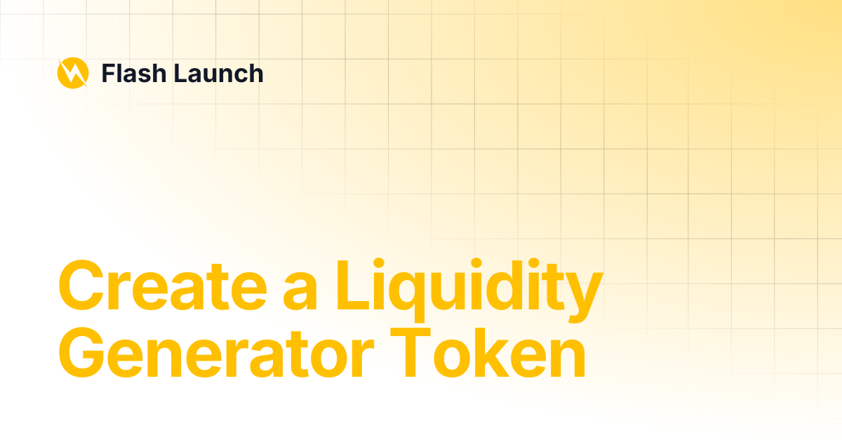 Create a Liquidity Generator Token | Flash Launch