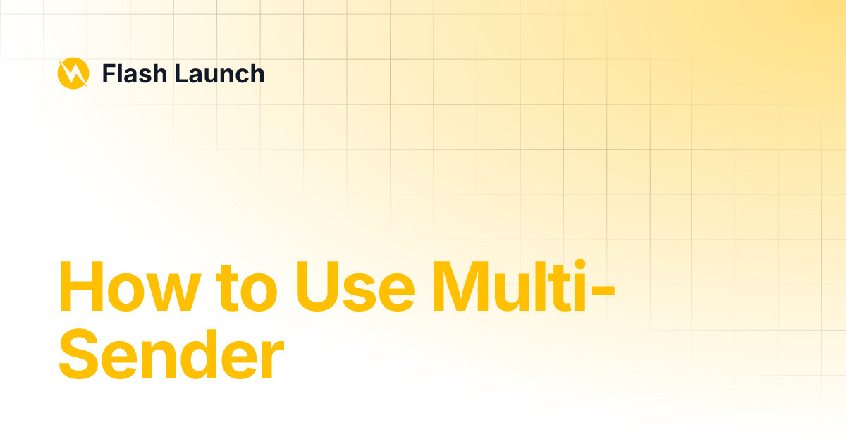 How to Use Multi-Sender | Flash Launch
